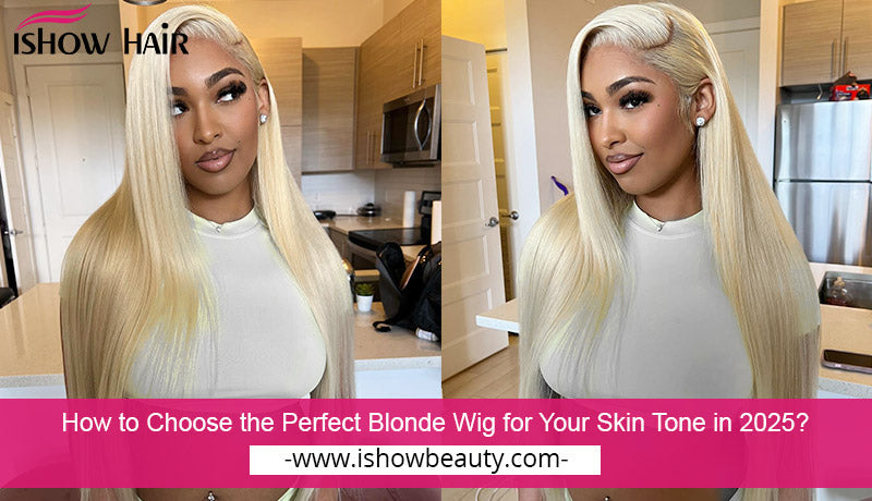 Find Your Perfect Blonde Wig: Skin Tone Guide 2025 – Ishow Hair
