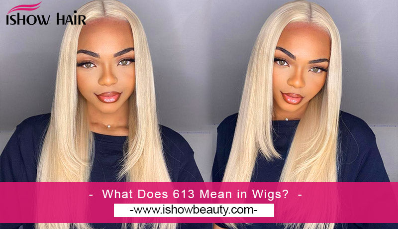 Understanding 613 Wigs: More Than Just a Number – Ishow Hair